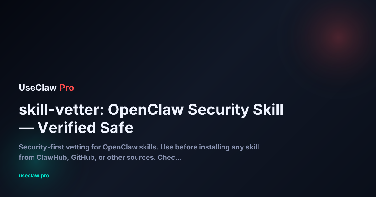 skill-vetter: OpenClaw Security Skill — Verified Safe | UseClawPro